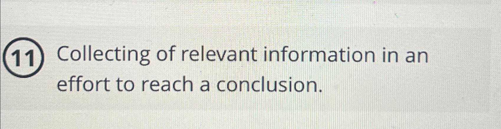 Solved (11) ﻿Collecting of relevant information in an effort | Chegg.com