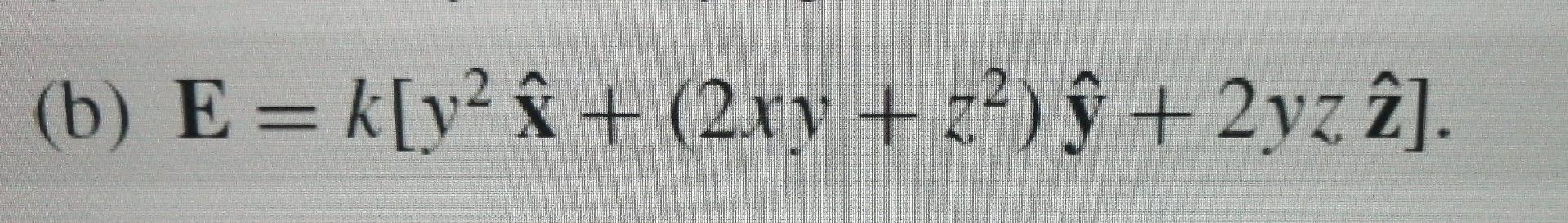 Solved E=k[y2x^+(2xy+z2)y^+2yzz^]. | Chegg.com