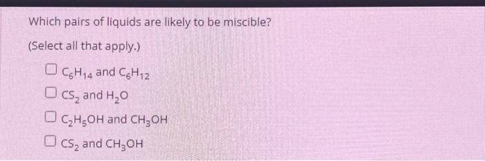 Which pairs of liquids are likely to be miscible? | Chegg.com