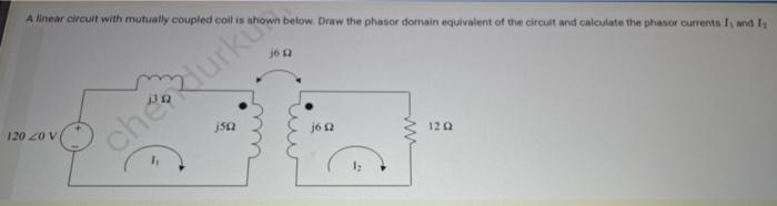Solved A linear circuit with mutually coupled coil is shown | Chegg.com