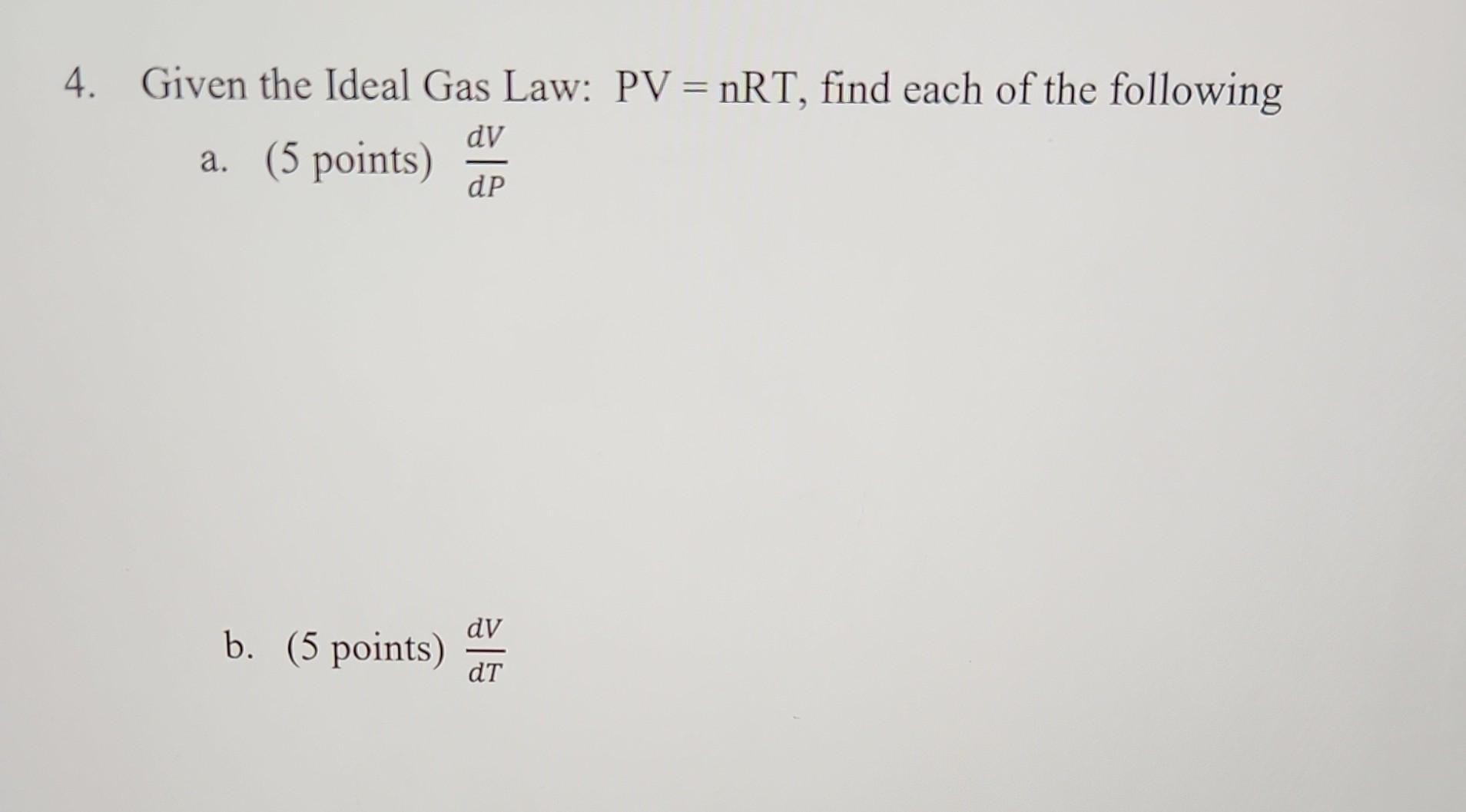 Solved 4. Given the Ideal Gas Law: PV = nRT, find each of | Chegg.com