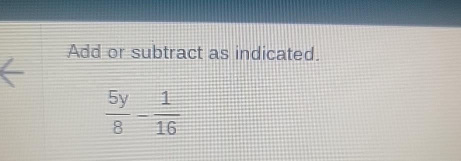 Solved Add or subtract as indicated.5y8-116 | Chegg.com