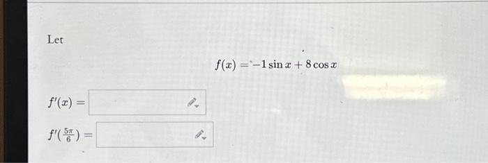 Solved Let f(x)=−1sinx+8cosx f′(x)= f′(65π)= | Chegg.com