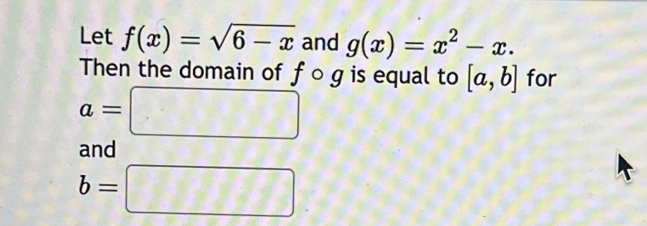 Solved Let f(x)=6-x2 and g(x)=x2-x. Then the domain of f@g | Chegg.com Solved Let f(x)=6-x2 and g(x)=x2-x. Then the domain of f@g | Chegg.com