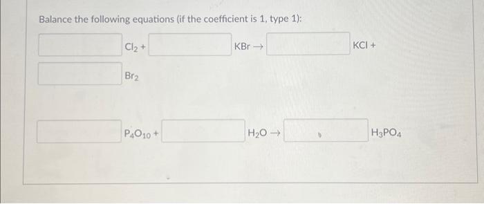 Solved Balance the following equations (if the coefficient | Chegg.com
