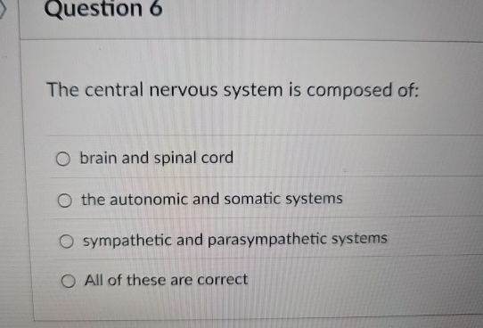 Question 6The central nervous system is composed | Chegg.com