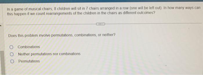 Solved In a game of musical chairs, 8 children will sit in 7 | Chegg.com
