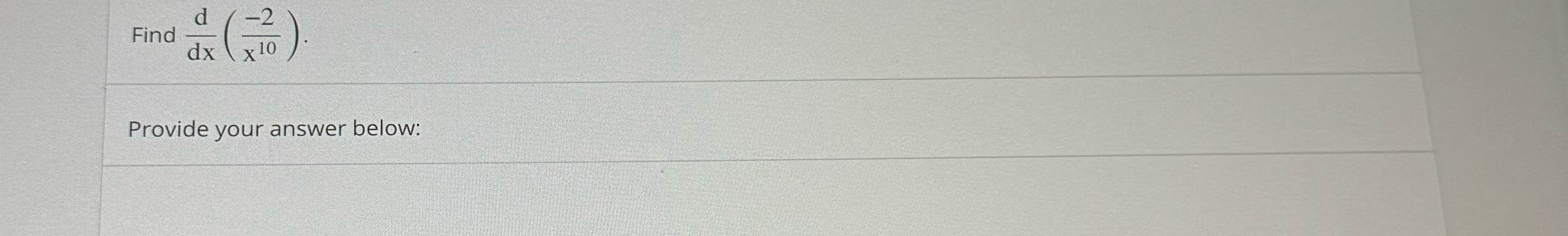 Solved Find ddx(-2x10)Provide your answer below: | Chegg.com