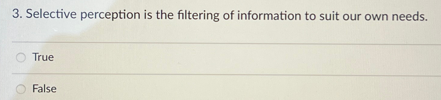 Solved Selective perception is the filtering of information | Chegg.com