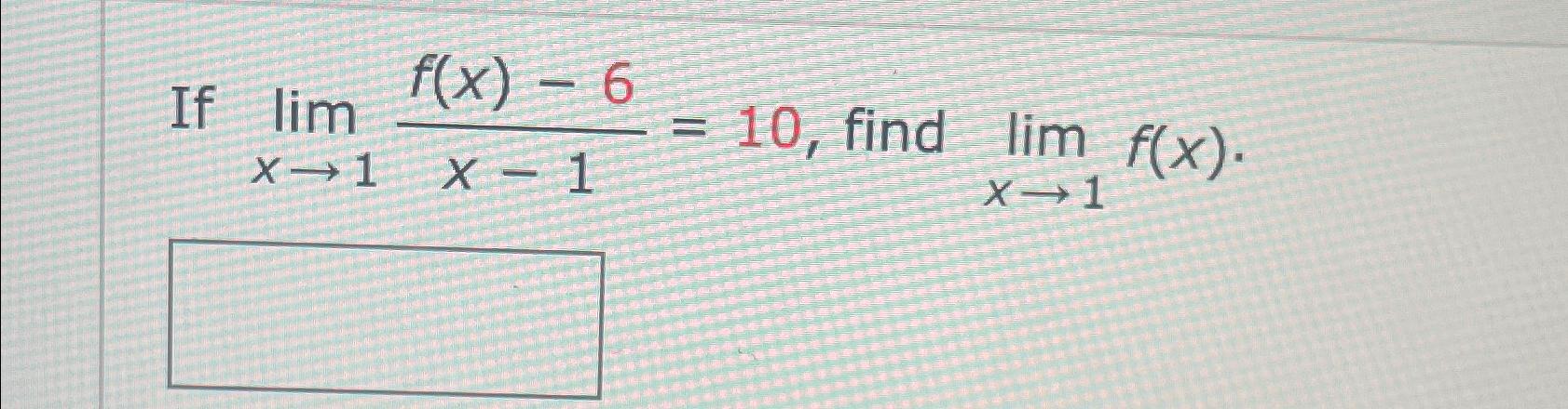 Solved If limx→1f(x)-6x-1=10, ﻿find limx→1f(x) | Chegg.com