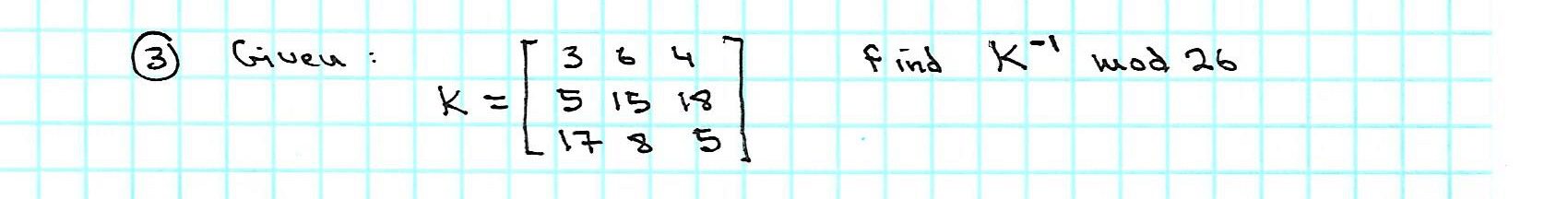 Solved (3) ﻿Given: K=[364515181785] ﻿find K-1mod26 | Chegg.com