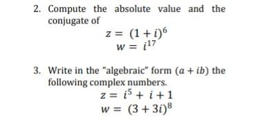 Solved 2. Compute the absolute value and the conjugate of z | Chegg.com