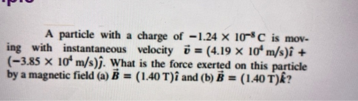 Solved A particle with a charge of -1.24 x 10-5C is mov- ing | Chegg.com