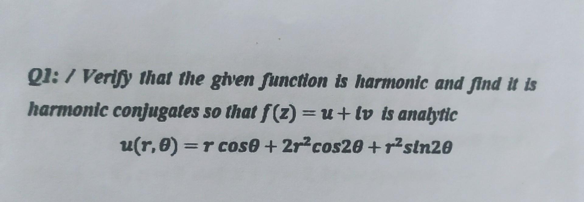 Solved Q1: / Verify that the given function is harmonic and | Chegg.com