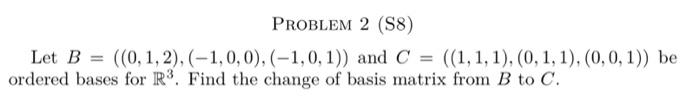 Solved PROBLEM 2 (S8) = Let B ((0, 1, 2), (-1, 0, 0), | Chegg.com