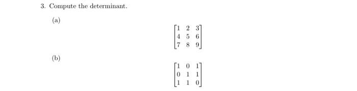 Solved 3. Compute the determinant. (a) ⎣⎡147258369⎦⎤ (b) | Chegg.com