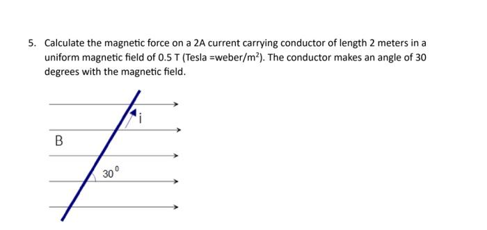 Solved 5. Calculate the magnetic force on a 2A current | Chegg.com