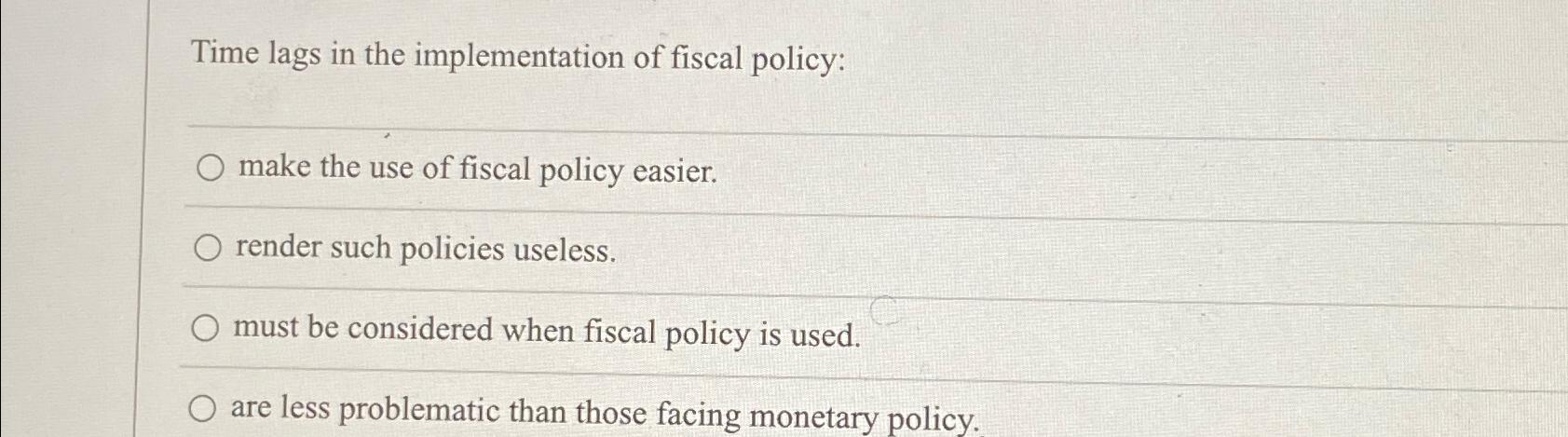 Time lags in the implementation of fiscal policy:make | Chegg.com