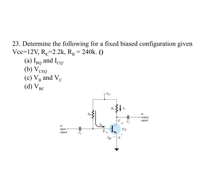 Solved 23. Determine the following for a fixed biased | Chegg.com
