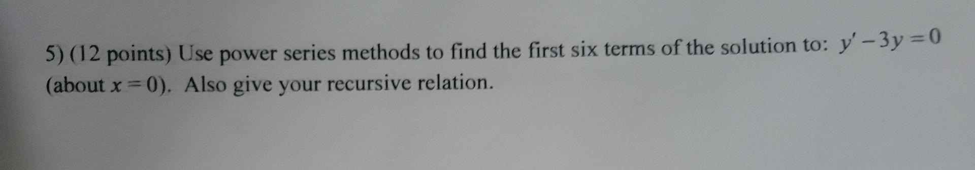 Solved 5) ( 12 points) Use power series methods to find the | Chegg.com