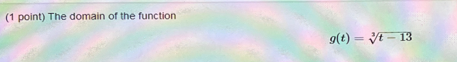 Solved (1 ﻿point) ﻿The domain of the functiong(t)=t-133write | Chegg.com