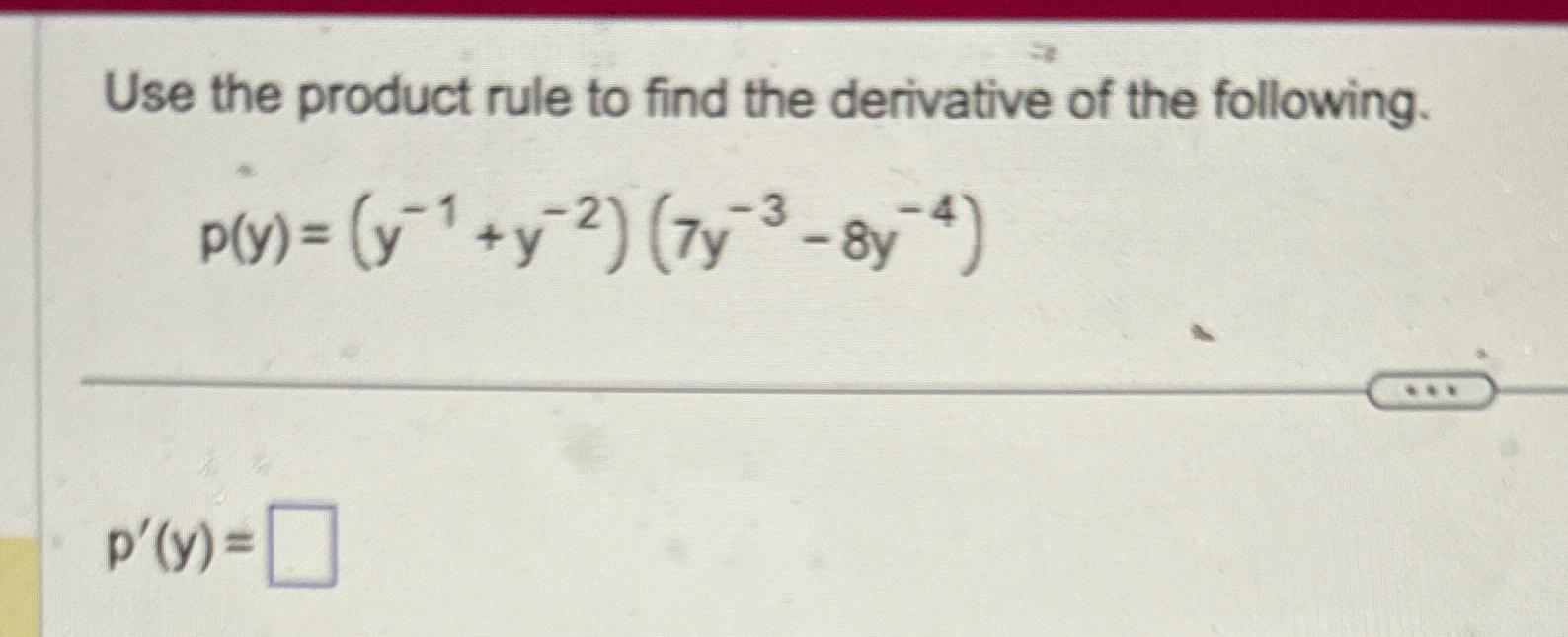 Solved Use the product rule to find the derivative of the | Chegg.com