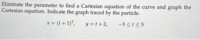 Solved Eliminate the parameter to find a Cartesian equation | Chegg.com