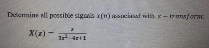 Solved Determine all possible signals x(n) associated with | Chegg.com