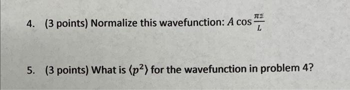 4. (3 points) Normalize this wavefunction: AcosLπκ 5. | Chegg.com