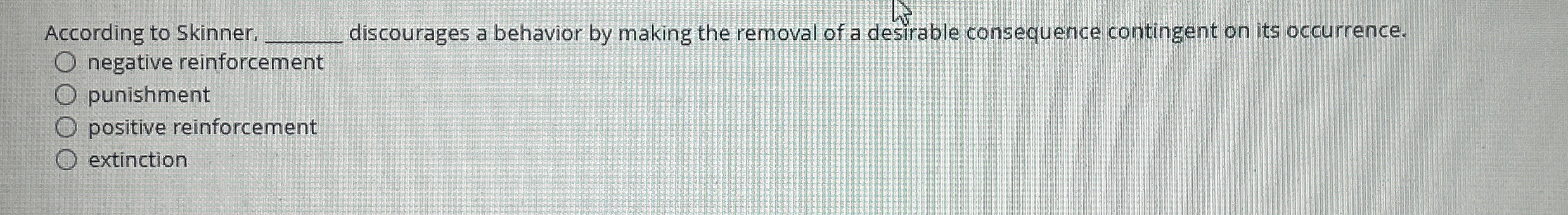 Solved According to Skinner. ﻿discourages a behavior by | Chegg.com