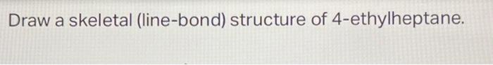 Solved Draw a skeletal (line-bond) structure of | Chegg.com