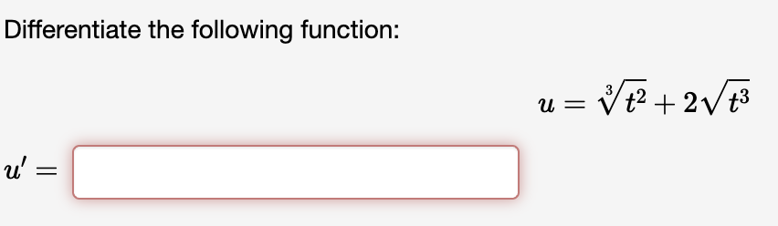 Solved Differentiate the following function:u=t23+2t32u'= | Chegg.com