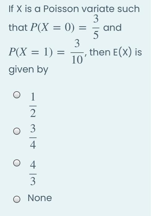 Solved = If X is a Poisson variate such 3 that P(X = 0) and | Chegg.com