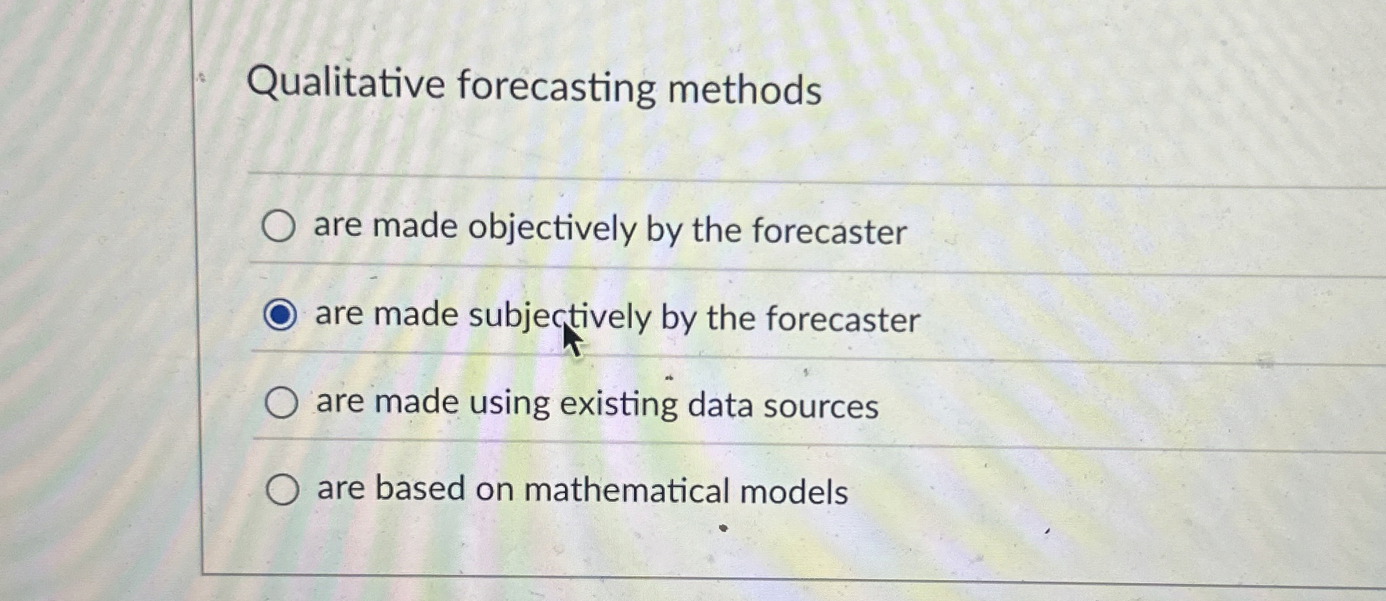 Solved Qualitative forecasting methodsare made objectively | Chegg.com