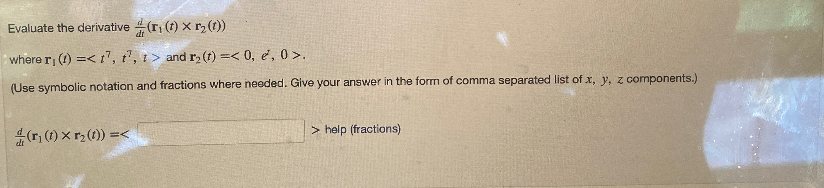 Solved Evaluate the derivative ddt(r1(t)×r2(t))where r1(t)= | Chegg.com