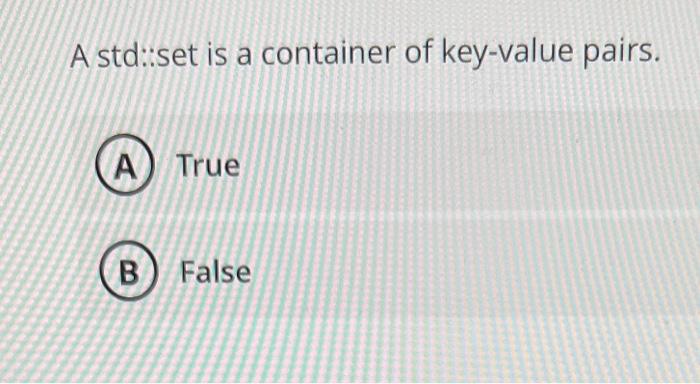 Solved A std::map can have duplicate keys as long as the | Chegg.com