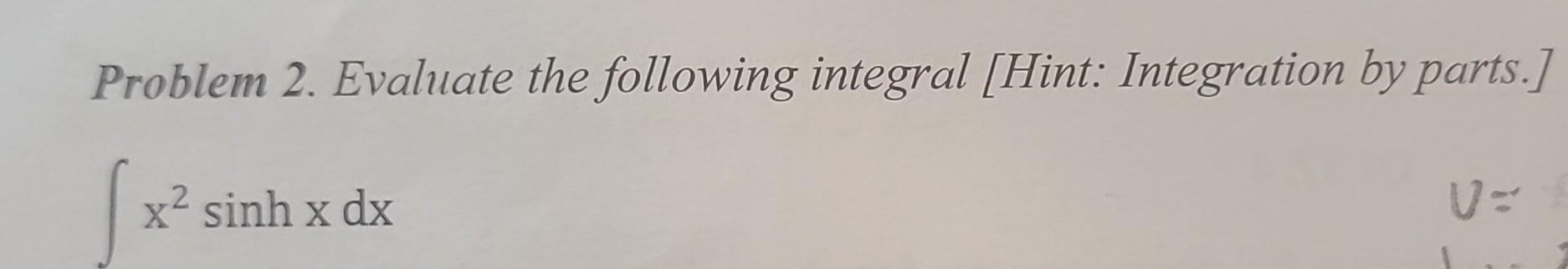 Solved Problem 2. Evaluate the following integral [Hint: | Chegg.com