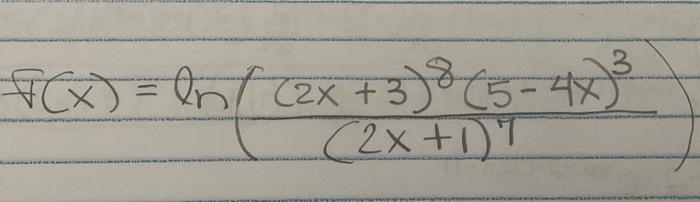 Solved f(x)=ln((2x+1)7(2x+3)8(5−4x)3 | Chegg.com