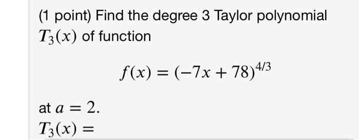 Solved (1 point) Find the degree 3 Taylor polynomial T3(x) | Chegg.com