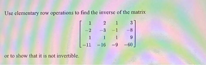 Solved Use elementary row operations to find the inverse of | Chegg.com