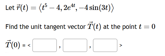 Solved Let vec(r)(t)=(:t5-4,2e4t,-4sin(3t):)Find the unit | Chegg.com