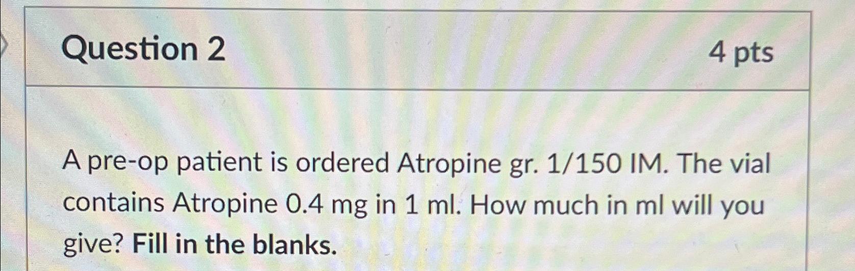 Solved Question 24 ﻿ptsA pre-op patient is ordered Atropine | Chegg.com
