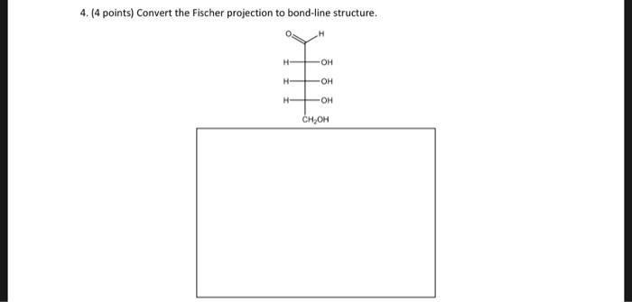 Solved 4. (4 points) Convert the Fischer projection to | Chegg.com