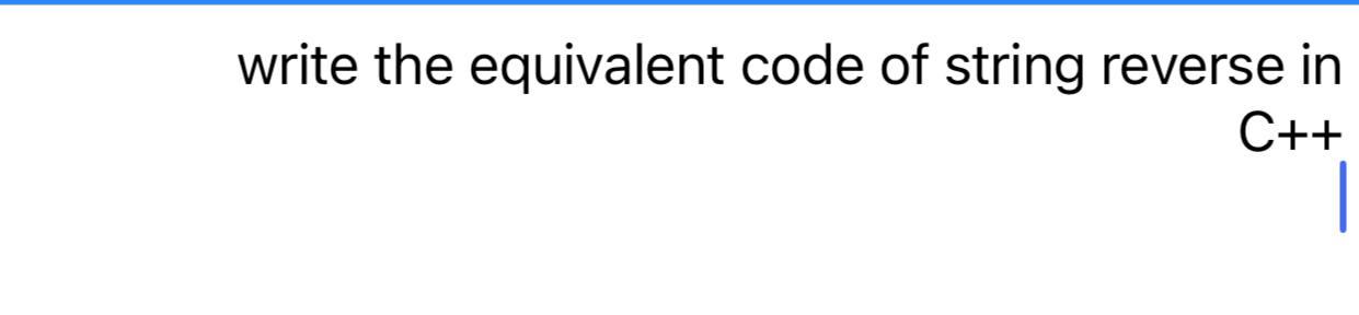 Solved write the equivalent code of string reverse in C++ | Chegg.com