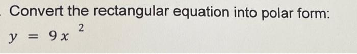 Solved Convert the rectangular equation into polar form: 2 y | Chegg.com
