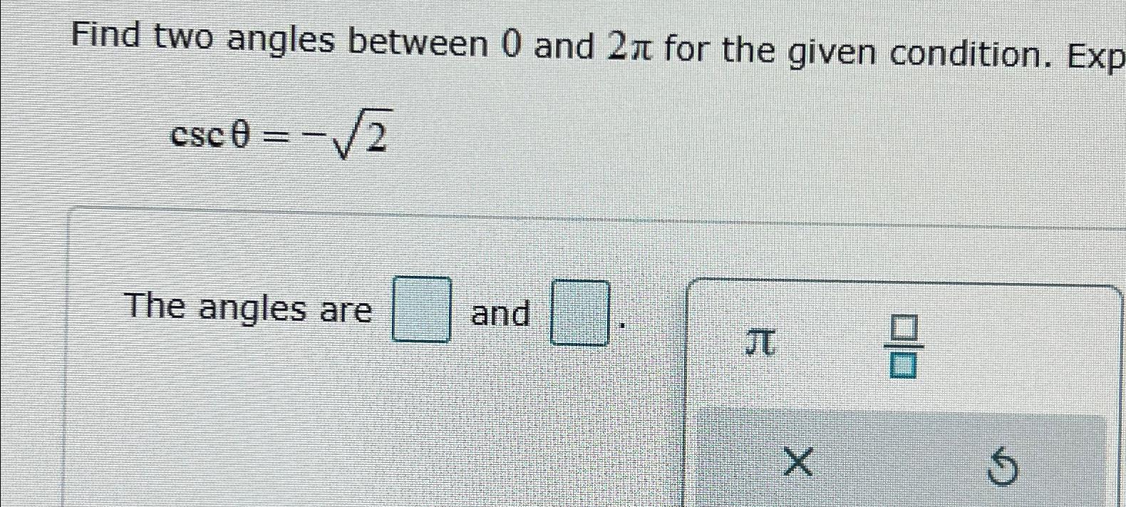 Solved Find two angles between 0 ﻿and 2π ﻿for the given | Chegg.com