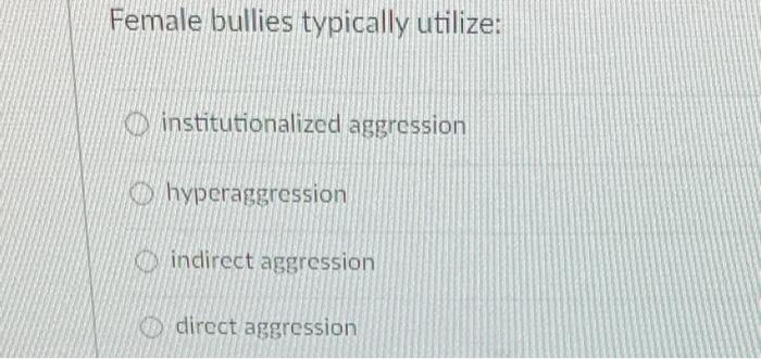 Solved Female bullies typically utilize: institutionalized | Chegg.com