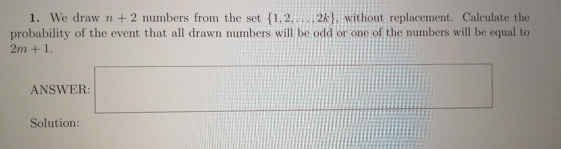 Solved 1. We draw n + 2 numbers from the set {1,2,...,2k), | Chegg.com