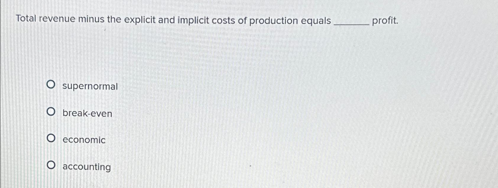 Solved Total revenue minus the explicit and implicit costs | Chegg.com