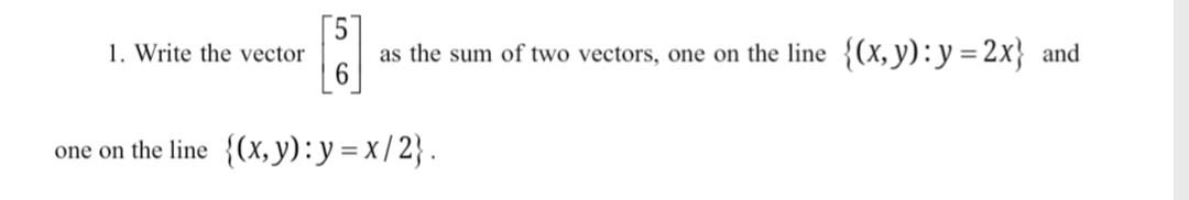 Solved 1. Write the vector [56] as the sum of two vectors, | Chegg.com